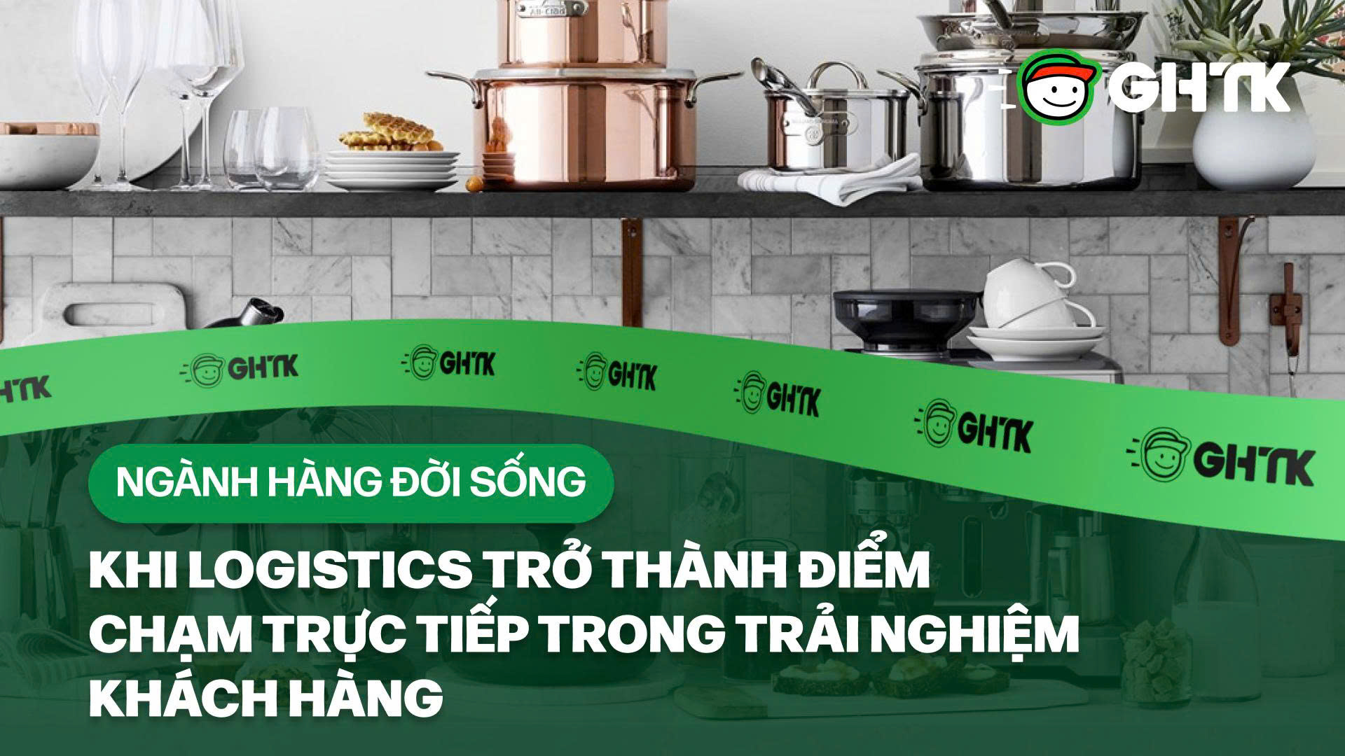 Ngành hàng đời sống: Khi logistics trở thành điểm chạm trực tiếp trong ...